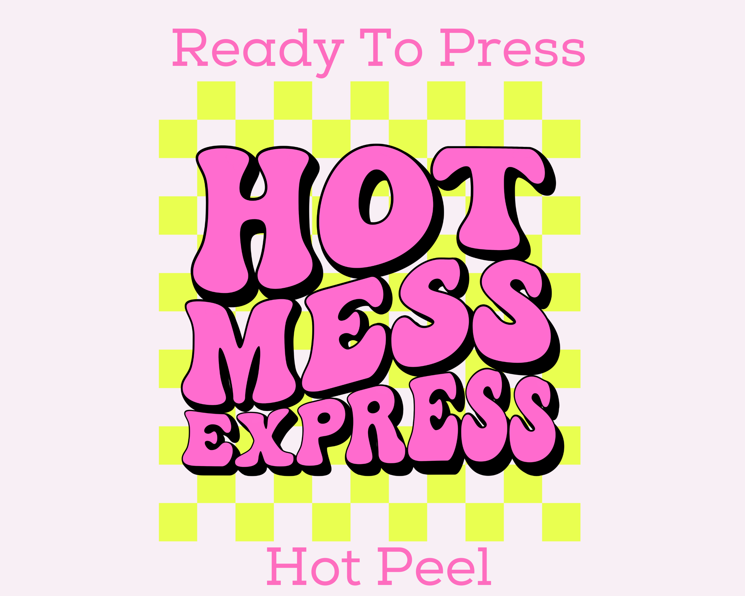 Hot Mess Express Yellow Checkered DTF TRANSFER – AlwaysBlanks